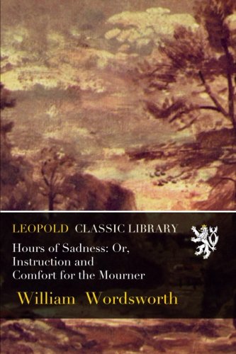 Hours of Sadness: Or, Instruction and Comfort for the Mourner: Amazon ...