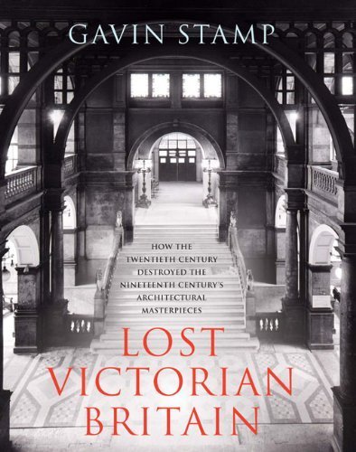 Lost Victorian Britain: How the Twentieth Century Destroyed the ...