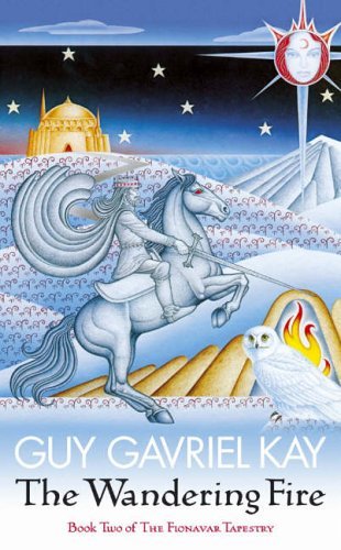 The Wandering Fire (Fionavar Tapestry) by Guy Gavriel Kay (2011-07-04 ...