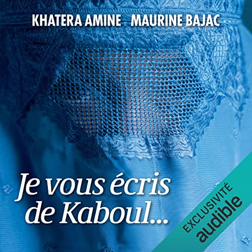 Je vous écris de Kaboul… : Khatera Amine, Maurine Bajac, Ana Piévic ...