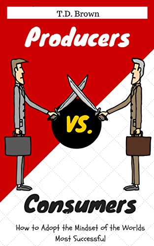 Amazon.com: Consumers Vs. Producers: How to Adopt the Mindset of the ...