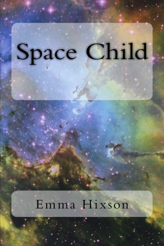Space Child: Hixson, Emma: 9781492957911: Amazon.com: Books