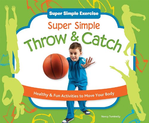 Super Simple Throw & Catch: Healthy & Fun Activities to Move Your Body ...