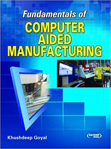 Fundamentals of Computer Aided Manufacturing: Khushdeep Goyal ...