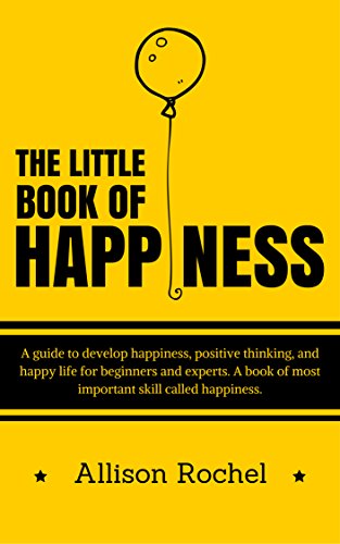 The Little Book of Happiness: A guide to develop happiness, positive ...