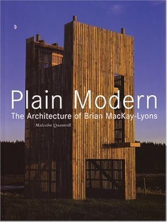 Plain Modern: The Architecture of Brian MacKay-Lyons (New Voices in ...