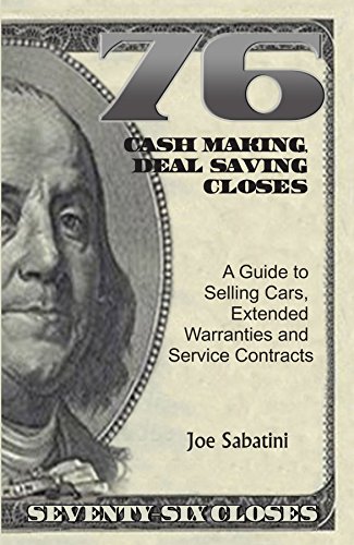 76 Cash Making, Deal Saving Closes: A Guide to Selling Cars, Extended ...