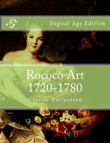 Rococo Art 1720-1780 Classic Collection: Digital Age Edition: Coallier ...