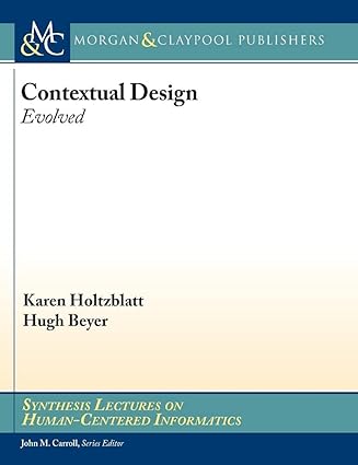 Contextual Design: Evolved (Synthesis Lectures on Human-centered Informatics): Holtzblatt, Karen ...