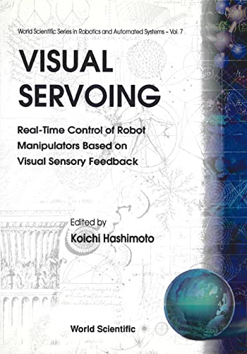 Visual Servoing: Real-Time Control of Robot Manipulators Based on Visual Sensory Feedback (World ...