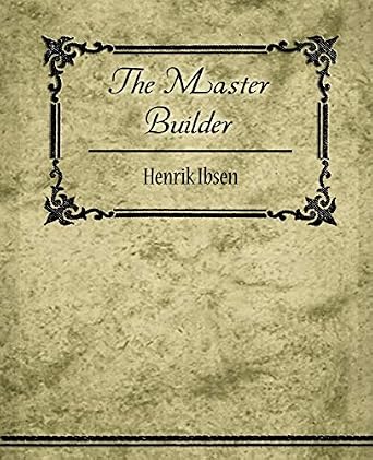 The Master Builder: Henrik Ibsen, Ibsen, Henrik Ibsen: 9781604248678 ...
