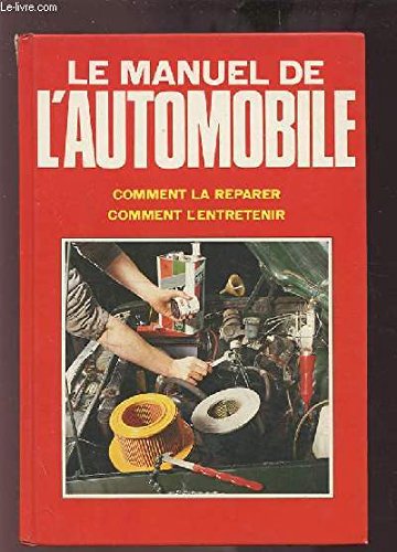 Le manuel de l'automobile : Comment la réparer, comment l'entretenir ...