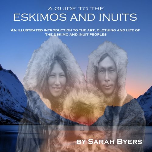 A Guide to the Eskimos and Inuits: An illustrated introduction to the ...
