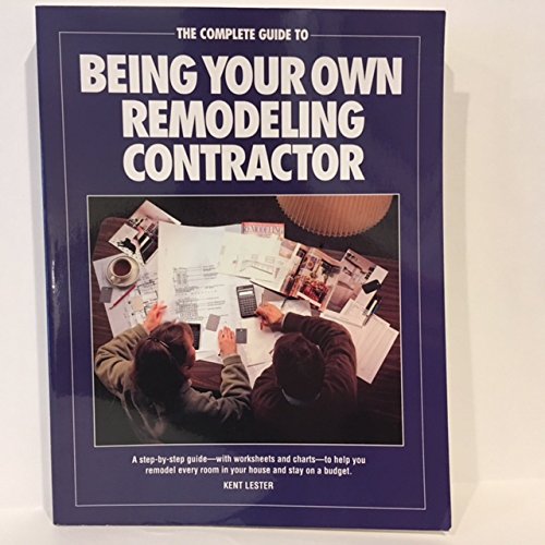 The Complete Guide to Being Your Own Remodeling Contractor: Lester ...