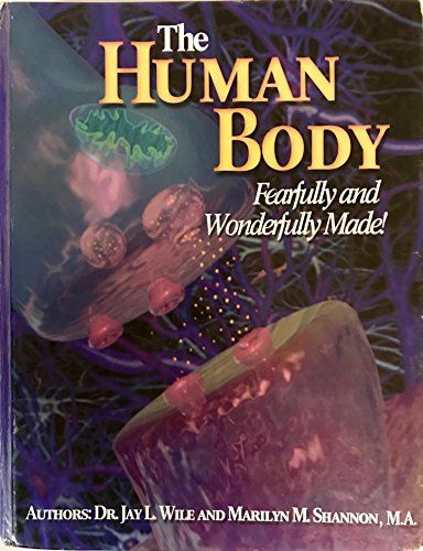 The Human Body: Fearfully And Wonderfully Made: Jay L. Wile, Marilyn M ...