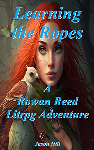 Learning the Ropes: A Rowan Reed Litrpg Adventure eBook : Hill, Jason ...