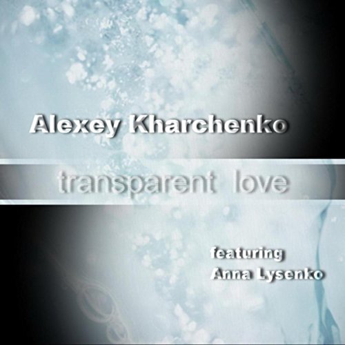Amazon Music - Alexey KharchenkoのTransparent Love [Explicit] - Amazon.co.jp