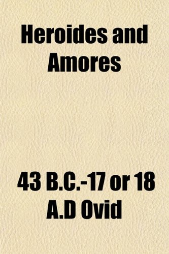 Heroides and Amores : Ovid, 43 B.C.-17 or 18 A.D: Amazon.es: Libros