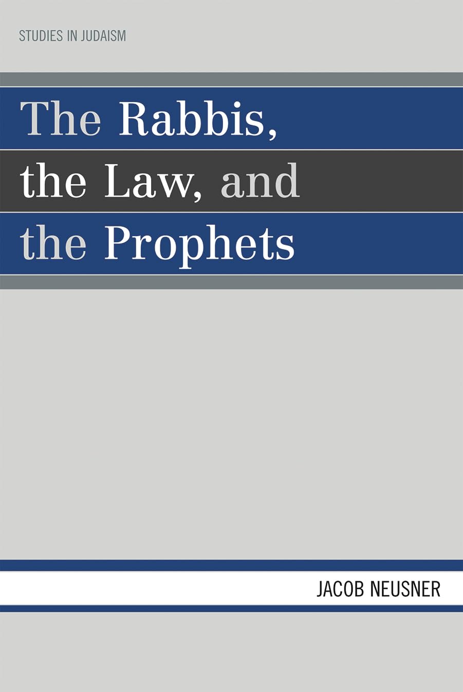 The Rabbis, the Law, and the Prophets (Studies in Judaism): Neusner ...