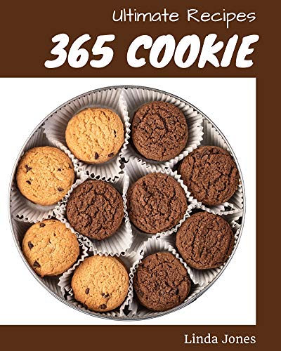 365 Ultimate Cookie Recipes: A Cookie Cookbook for Effortless Meals ...