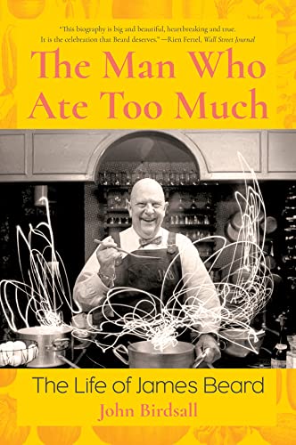 The Man Who Ate Too Much: The Life of James Beard eBook : Birdsall ...