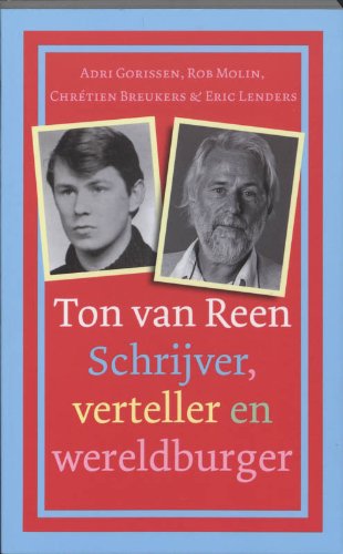 Ton van Reen: schrijver, verteller en wereldburger : Gorissen, Adri ...