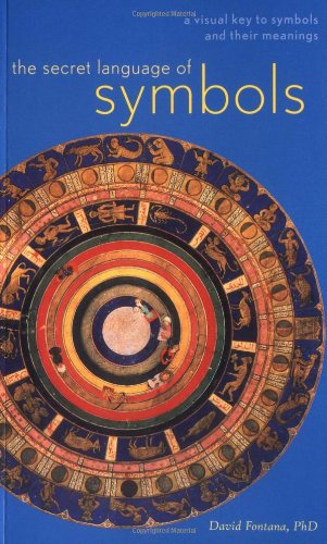 The Secret Language of Symbols: A Visual Key to Symbols and Their Meanings: Fontana, David ...