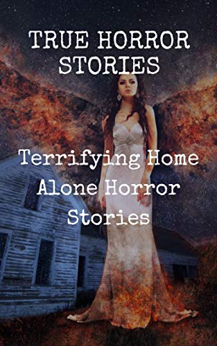 Amazon.com: TRUE Horror Stories - Terrifying Home Alone Horror Stories ...