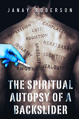 The Spiritual Autopsy of a Backslider - Kindle edition by Roberson ...