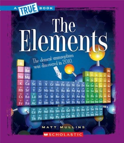 The Elements (True Books): Mullins, Matt: 9780531265857: Amazon.com: Books