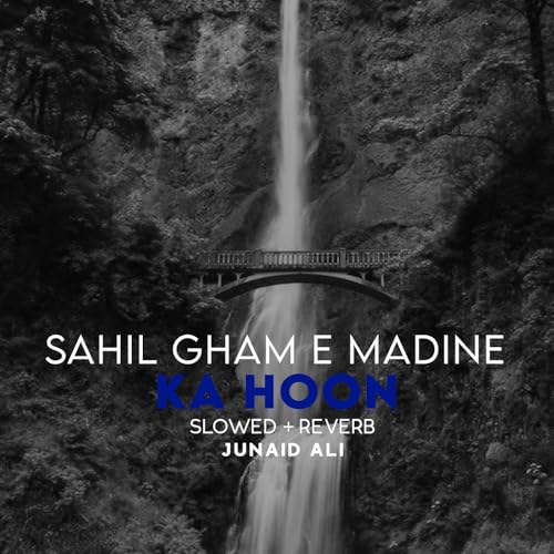 Play Sahil Gham e Madine Ka Hoon Lofi by Junaid Ali on Amazon Music ...