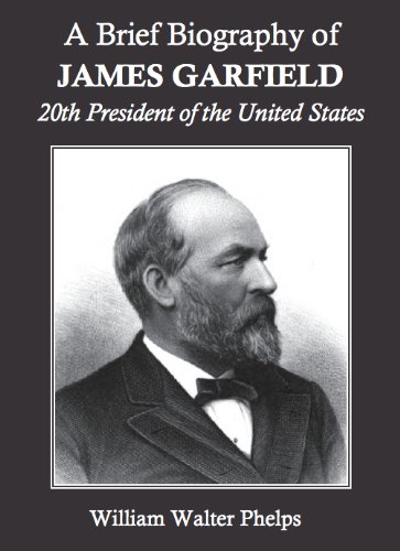 Amazon.com: A Brief Biography of James Garfield, 20th President of the ...