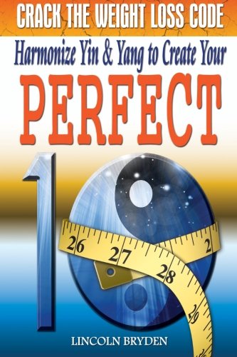 Crack the Weight Loss Code: Harmonize Yin & Yang to Create Your Perfect 10: Enjoy a Slimmer ...