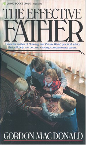 Amazon.com: The Effective Father: 9780842306690: MacDonald, Gordon: Books