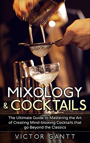 Amazon.com: Mixology & Cocktails: The Ultimate Guide to Mastering the Art of Creating Mind ...