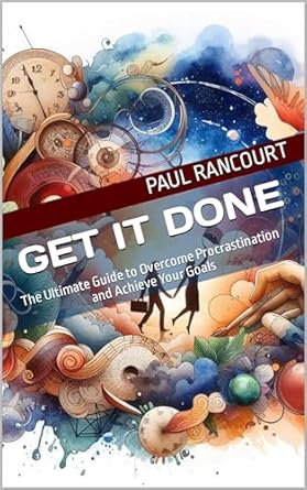 Get It Done: The Ultimate Guide to Overcome Procrastination and Achieve ...