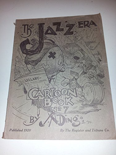 The Jazz Era Cartoon Book No 7 by Jay N. Darling "Ding"; Dedicated to ...