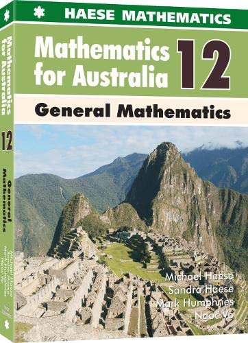 Mathematics for Australia 12 - General Mathematics : Haese, Michael ...