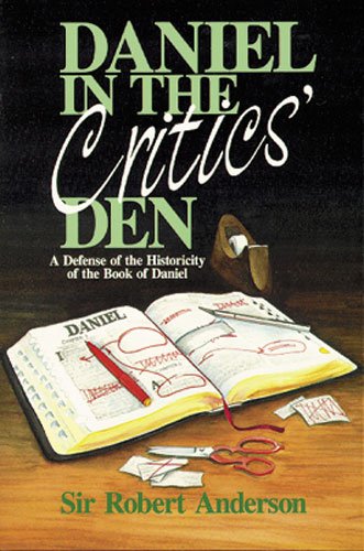 Daniel in the Critics' Den: A Defense of the Historicity of the Book of ...