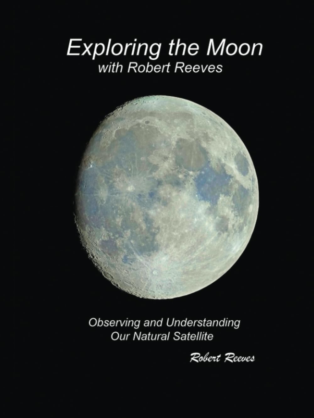 Exploring The Moon With Robert Reeves: Observing and Understanding Our ...