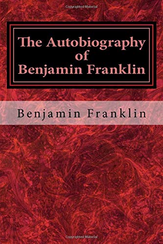 The Autobiography of Benjamin Franklin: Franklin, Benjamin ...