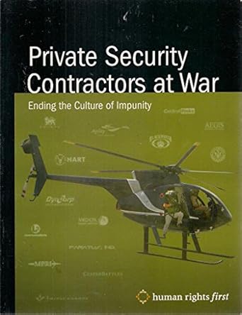Private Security Contractors at War: Ending the Culture of Impunity ...