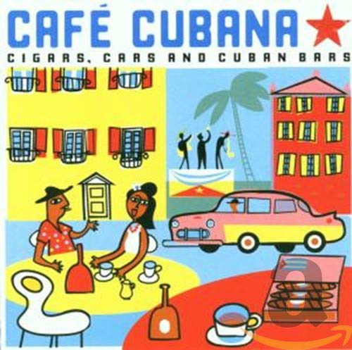 Cuba - Cafe Cubana: Guitars Cigars and Cadillacs: the Greatest Cuban ...