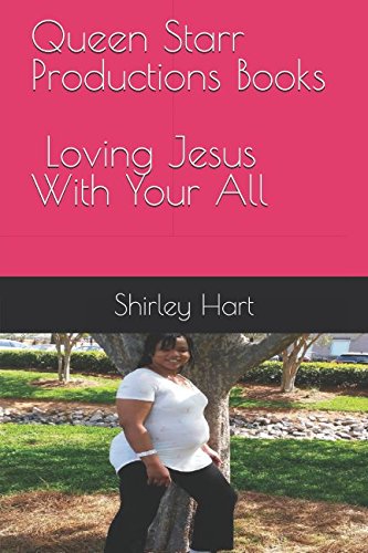 Loving Jesus With Your All (Loving Jesus Forever): Hart, Shirley, Starr ...
