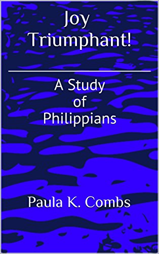 Joy Triumphant!: A Study of Philippians - Kindle edition by Combs ...