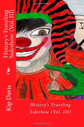 History's Traveling Sideshow (Vol. III): Davis, Kip D, Quinn, Gail ...
