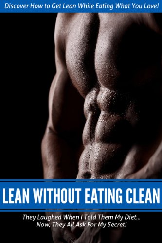 Lean Without Eating Clean: The breakthrough diet everyone is going ...