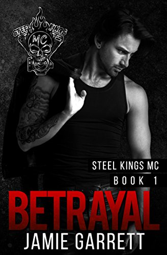 Betrayal (Steel Kings MC Book 1) - Kindle edition by Garrett, Jamie ...