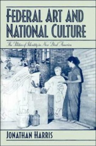 Federal Art and National Culture: The Politics of Identity in New Deal ...