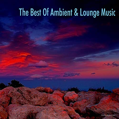 Play The Best of Ambient & Lounge Music by VARIOUS ARTISTS on Amazon Music